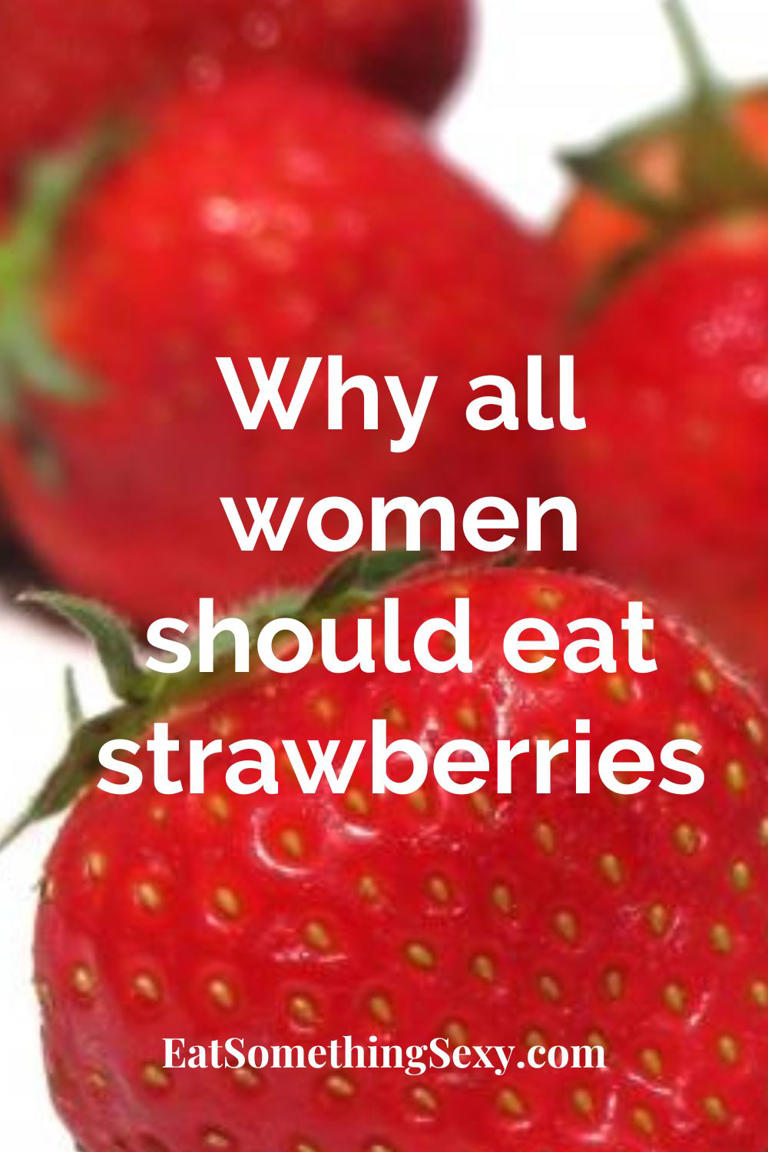 Why All Women Should Eat Strawberries