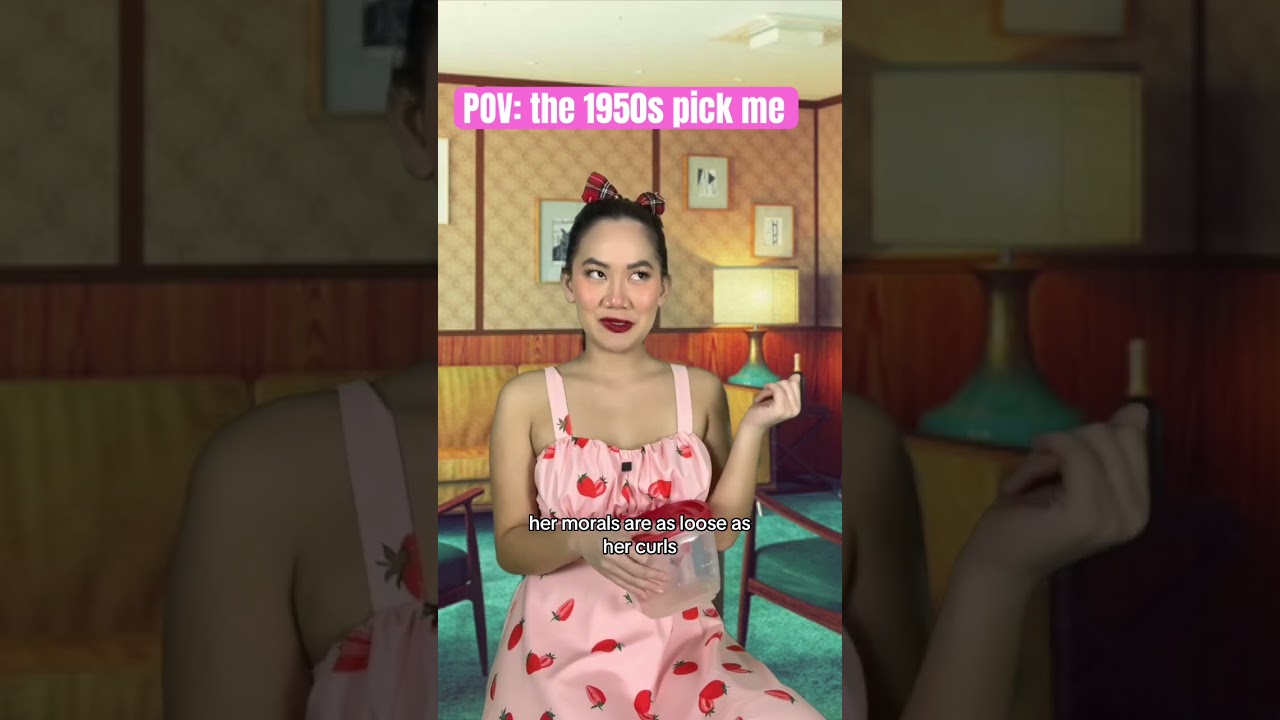 POV The 1950s Pick Me Girl