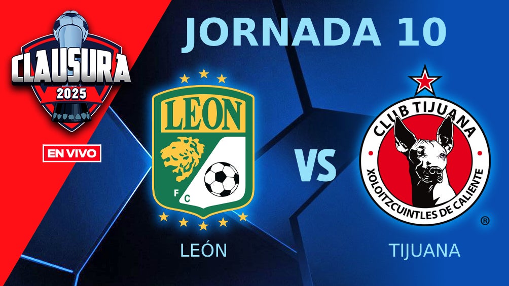 León vs Tijuana EN VIVO Liga MX Jornada 10 Clausura 2025