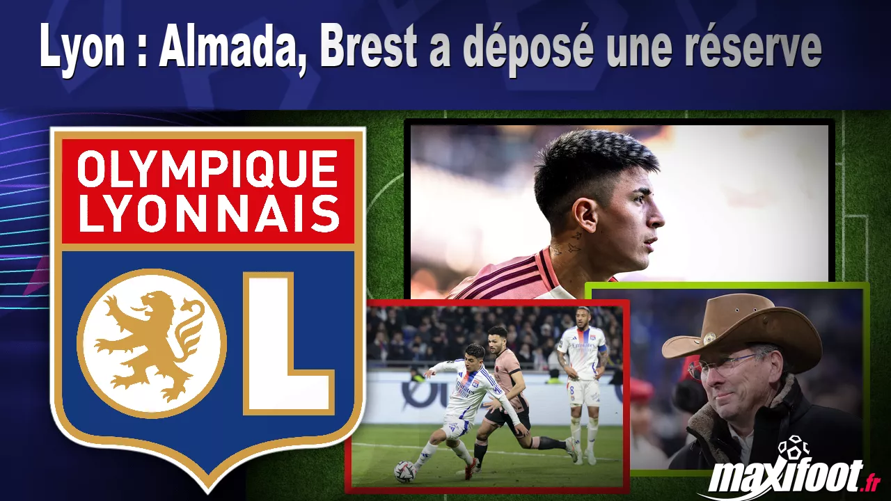Lyon : Almada, Brest a déposé une réserve