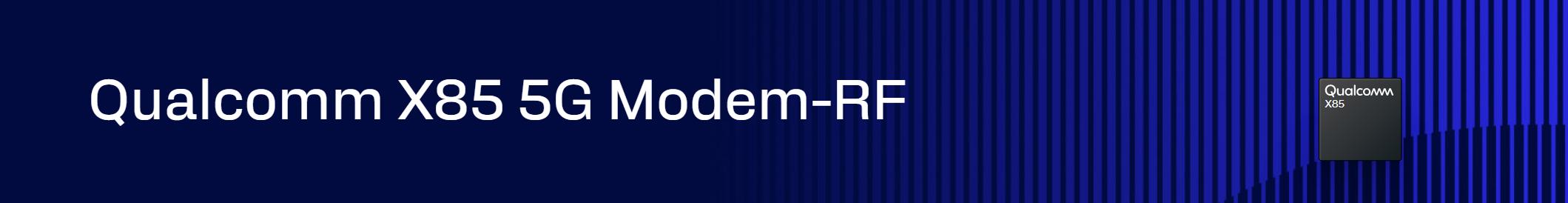 高通发布新一代基带X85 5G调制解调器 AI推理速度提高30%