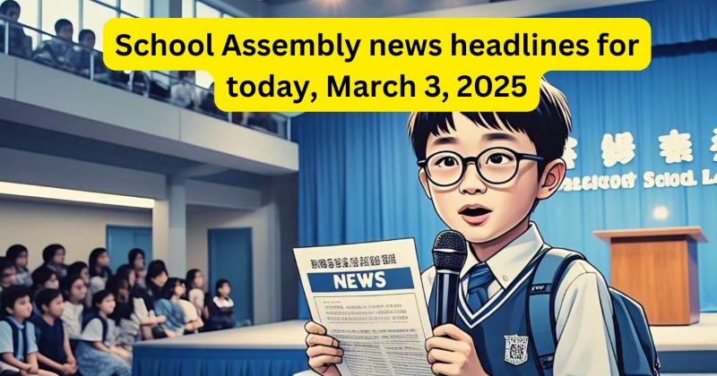 School Assembly news headlines for today, March 3, 2025: Check 50 ...