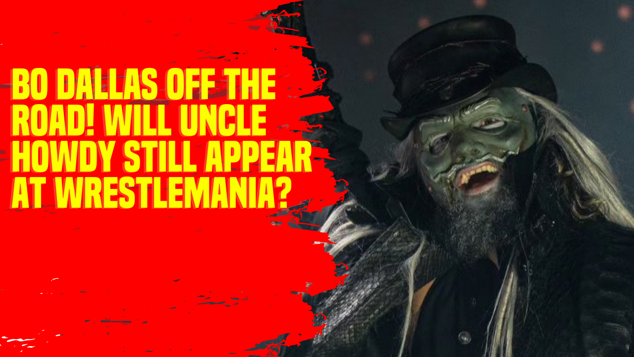 Bo Dallas Off the Road! Will Uncle Howdy Still Appear at WrestleMania # ...