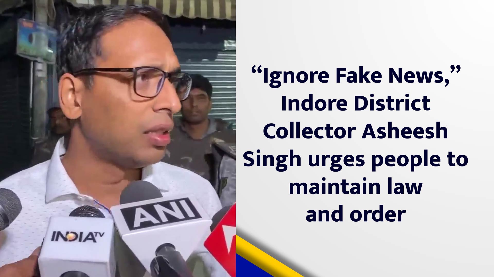 “Ignore Fake News,” Indore District Collector Asheesh Singh urges ...
