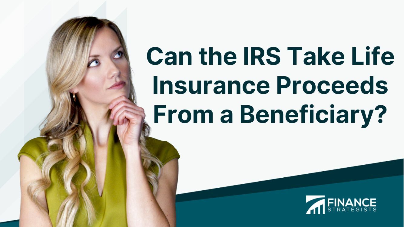 Can the IRS Take Life Insurance Proceeds From a Beneficiary?