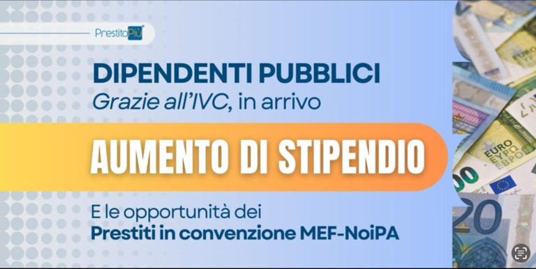 Dipendenti Pubblici, Buone notizie: Aumento di stipendio in arrivo grazie all’IVC + Le ...
