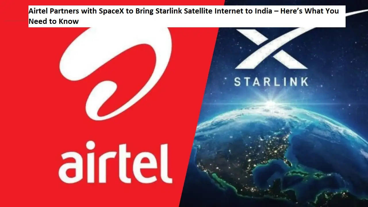 Airtel Partners with SpaceX to Bring Starlink Satellite Internet to ...