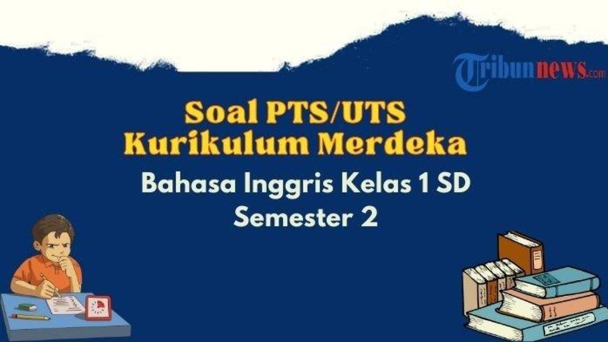 40 Kunci Jawaban PTS/UTS Bahasa Inggris Kelas 1 Semester 2 K Merdeka,Soal Ujian Tengah Semester