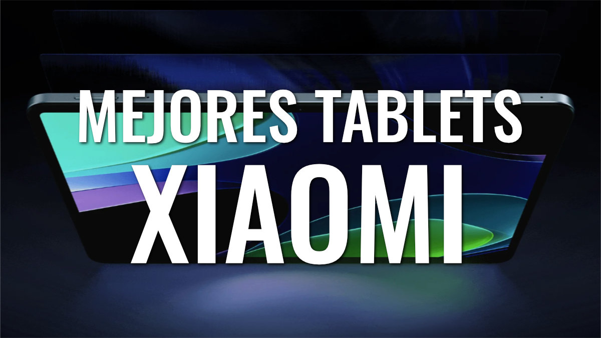Estas son las mejores tablets de Xiaomi: modelos, precios y comparativa