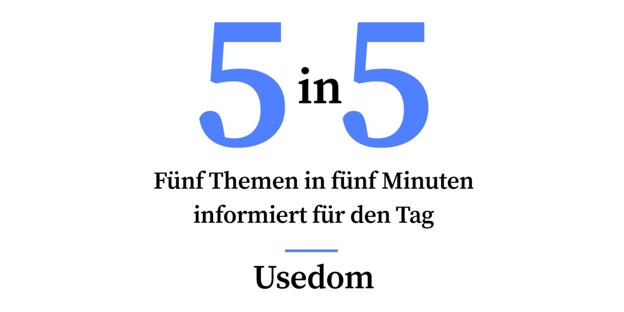 Der neue Usedom-Newsletter "5-in-5" der OZ: 5 wichtige Themen in 5 Minuten