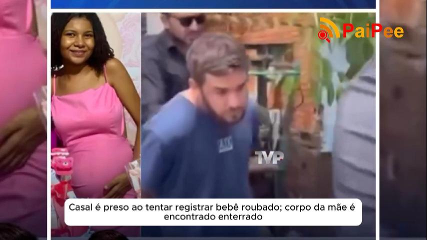 Casal é preso ao tentar registrar bebê roubado; corpo da mãe é encontrado enterrado