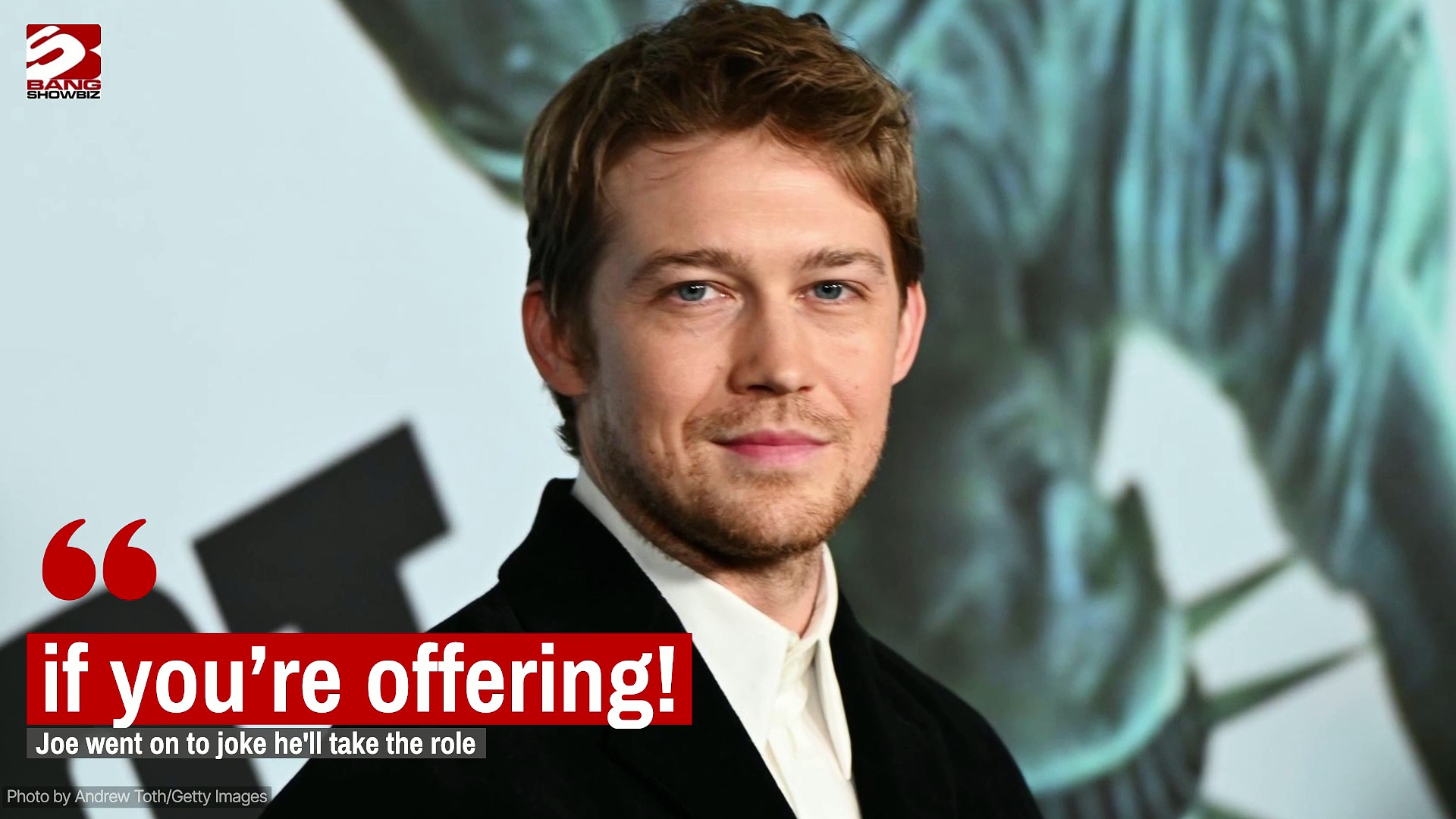Joe Alwyn would love to throw his "hat in the ring" for the coveted ...