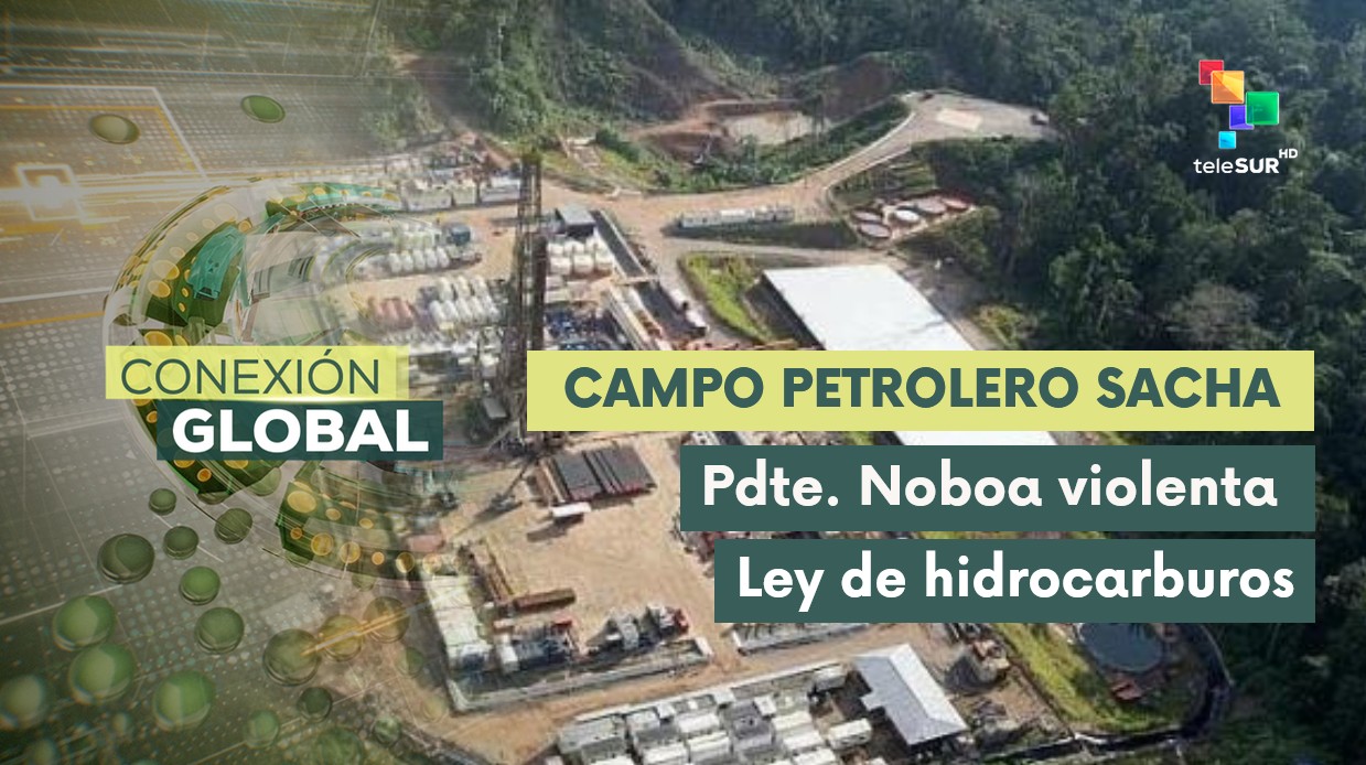 Gobierno de Noboa entrega campo Sacha a empresa extranjera