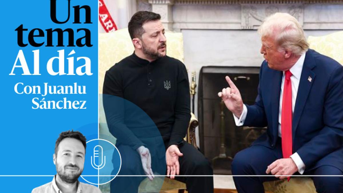 🎙 PODCAST | Trump vs. Zelenski: anatomía de una bronca