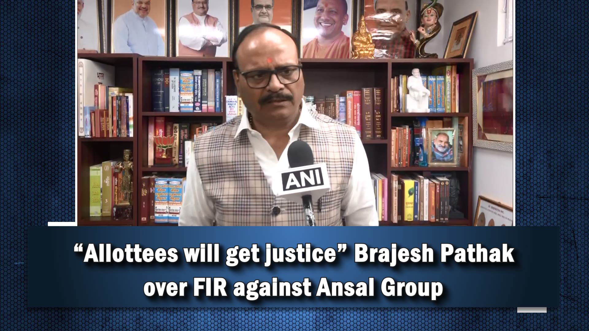 “Allottees will get justice” Brajesh Pathak over FIR against Ansal Group