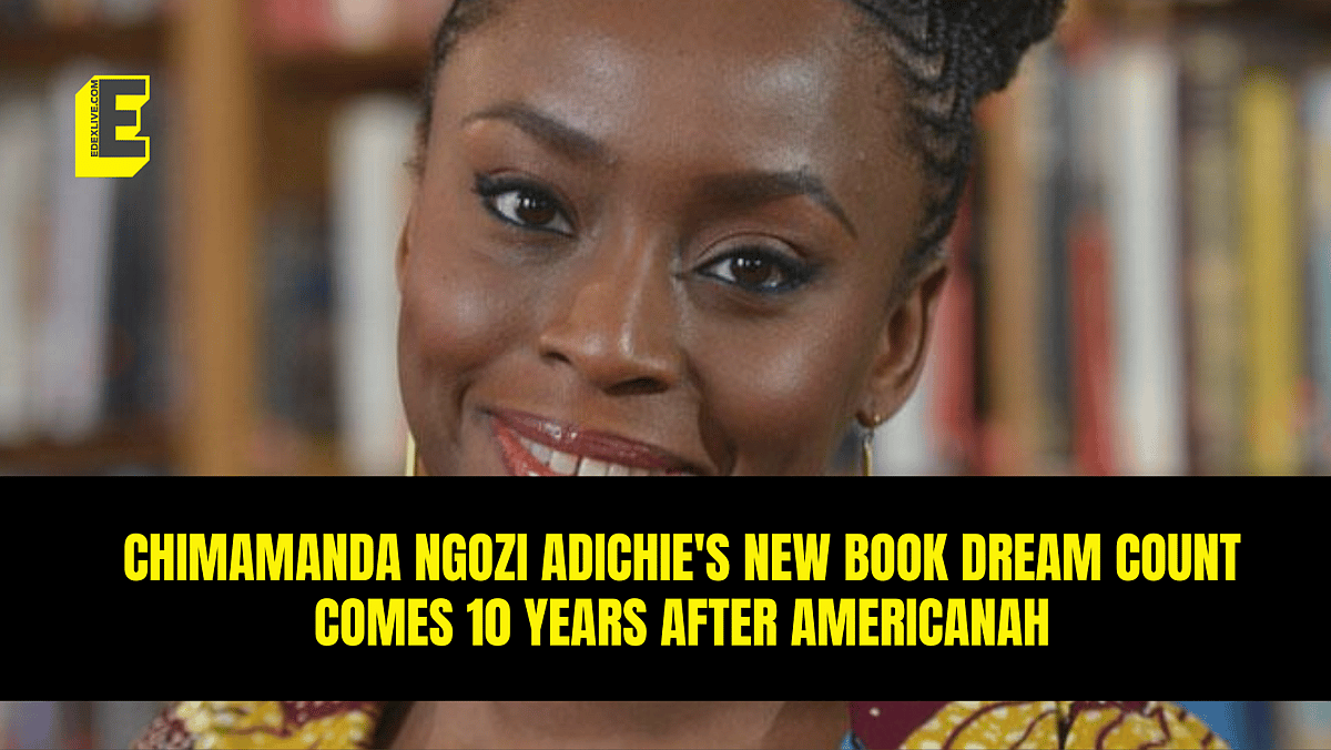 Chimamanda Ngozi Adichie's new book Dream Count comes 10 years after ...