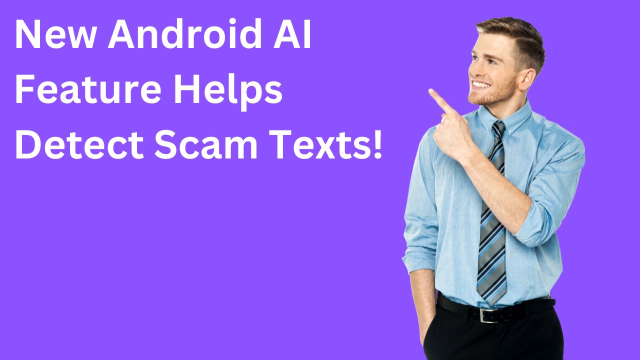 Android’s New Update Features AI Powered Scam Detection for Fraudulent ...