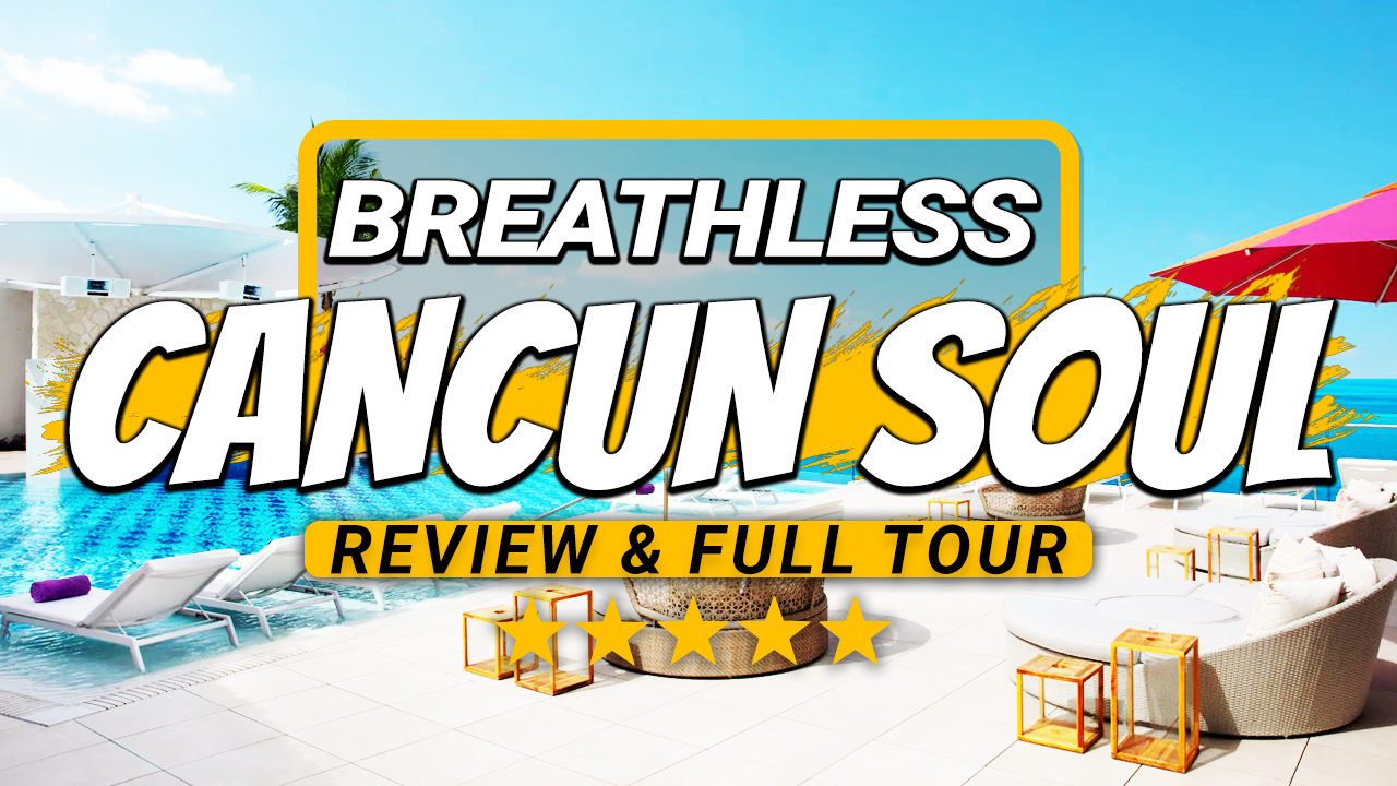 Breathless Cancun Soul Resort Full Review + Tour