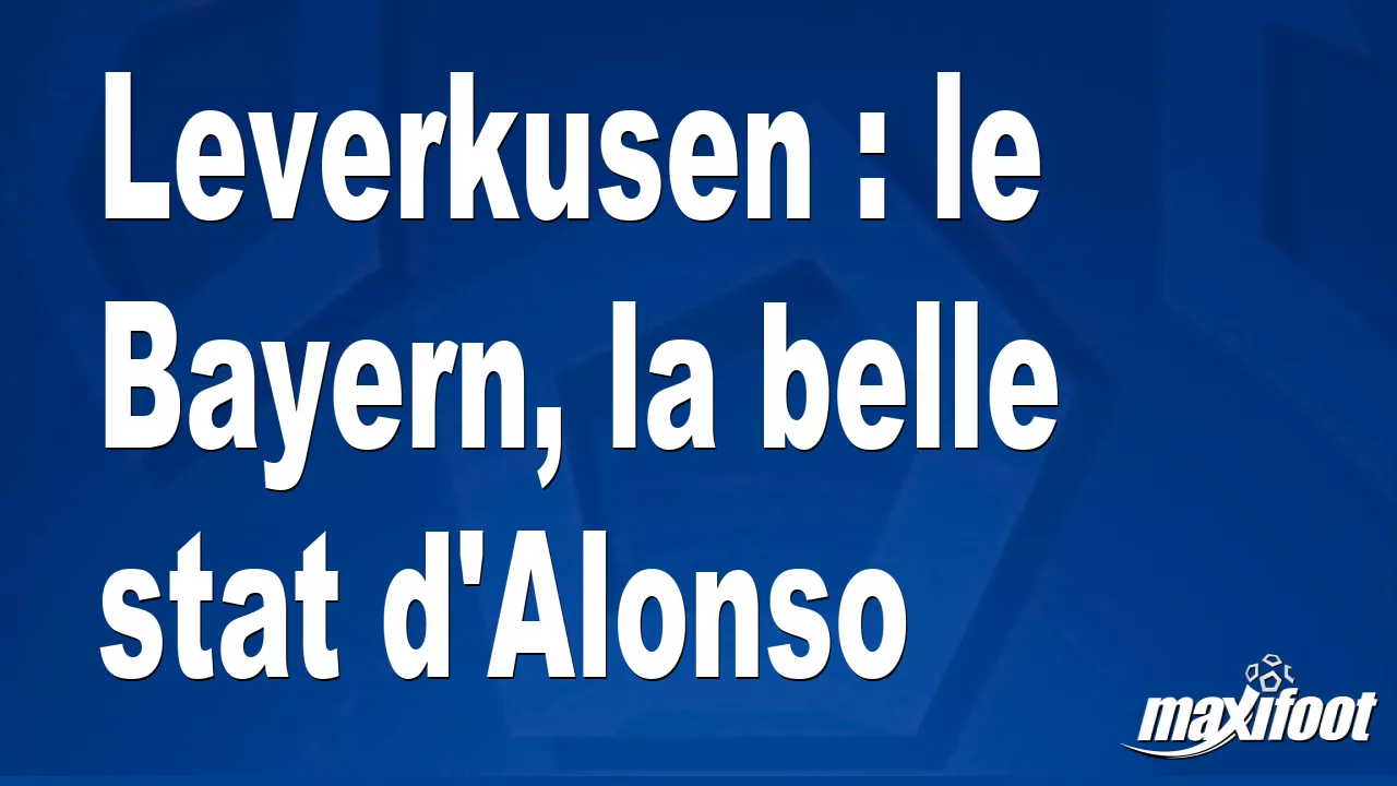 Leverkusen : le Bayern, la belle stat d'Alonso