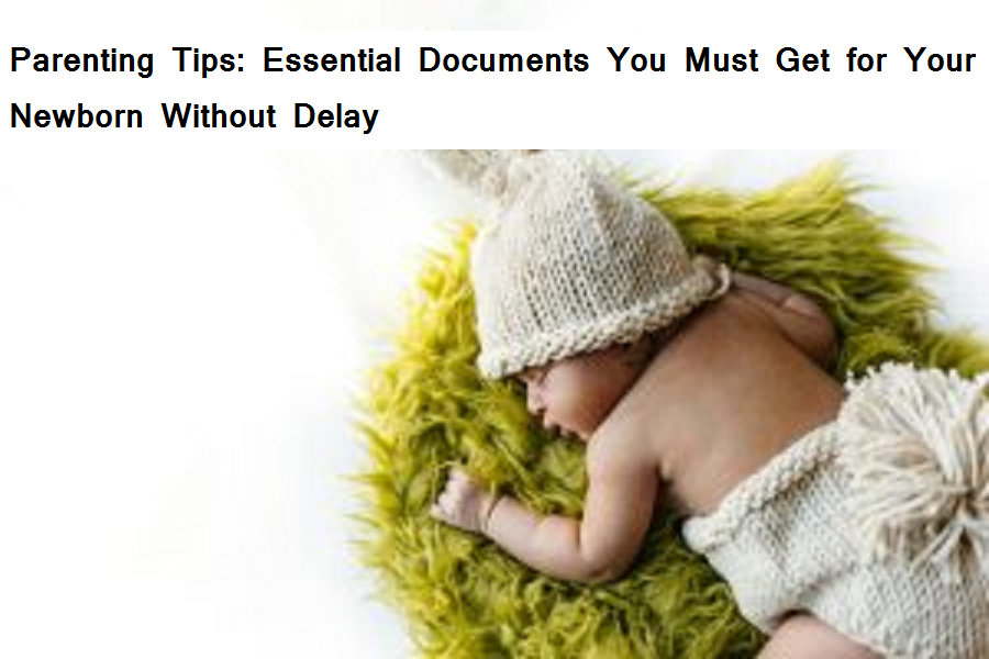 Parenting Tips: Essential Documents You Must Get for Your Newborn ...
