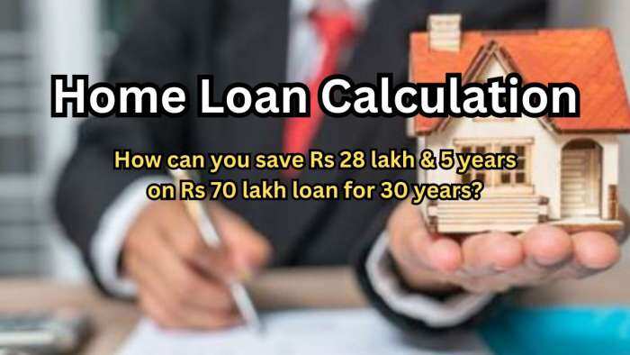 Home Loan Calculation: How can you save Rs 28 lakh & 5 years on Rs 70 ...