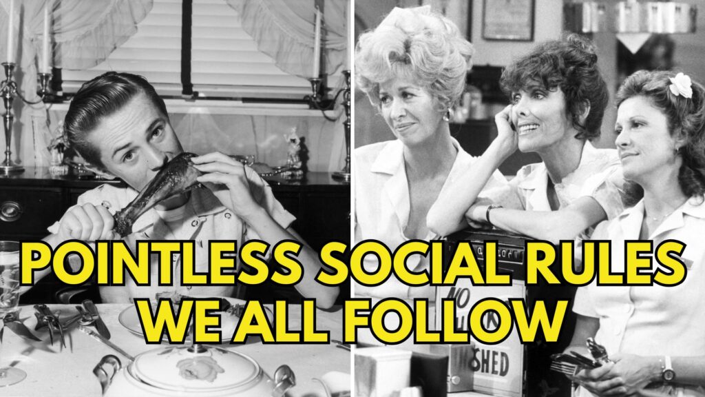 25 Social Rules We All Know Are Pointless Yet We Follow Anyway