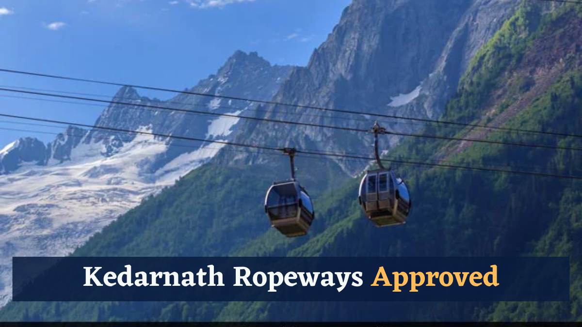 Kedarnath Ropeways Approved: Reach Kedarnath in Just 36 Minutes