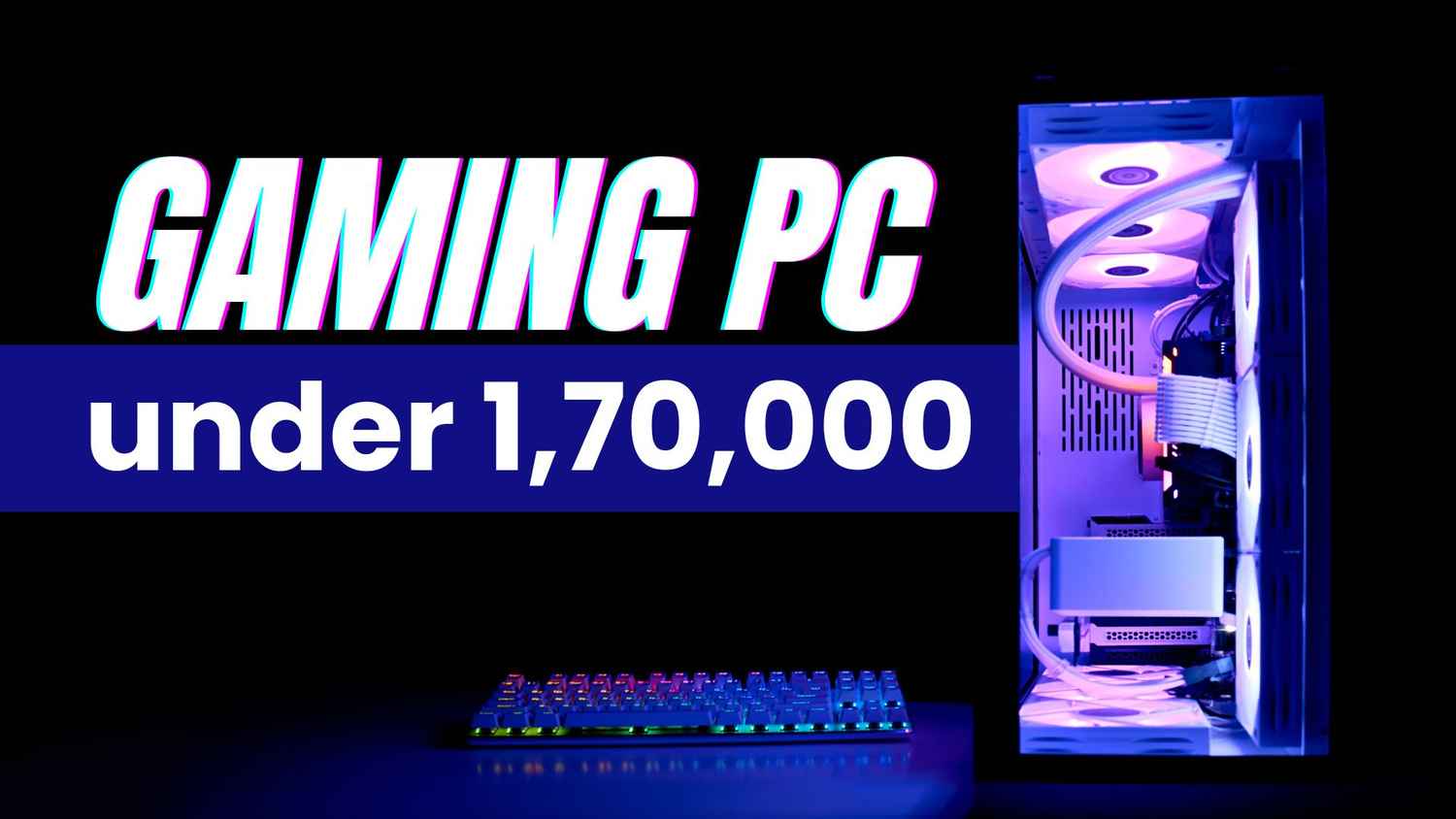 Best gaming PC under ₹1,70,000 in March 2025: CPU, GPU, Motherboard ...