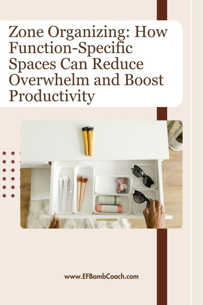Zone Organizing: How Function-Specific Spaces Can Reduce Overwhelm and Boost Productivity
