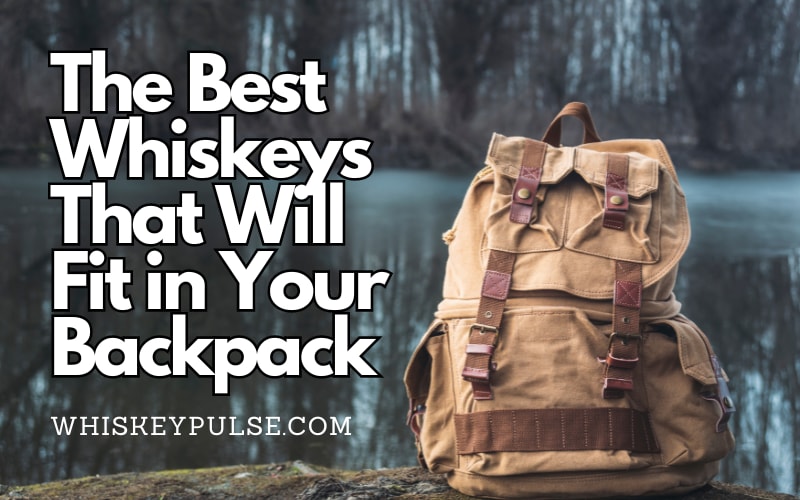 Backpack-friendly whiskeys worth carrying