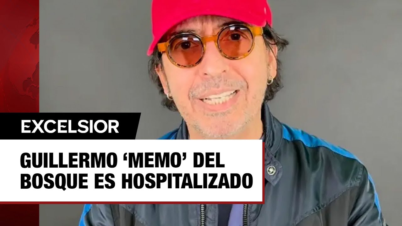 Guillermo ‘Memo’ del Bosque es hospitalizado