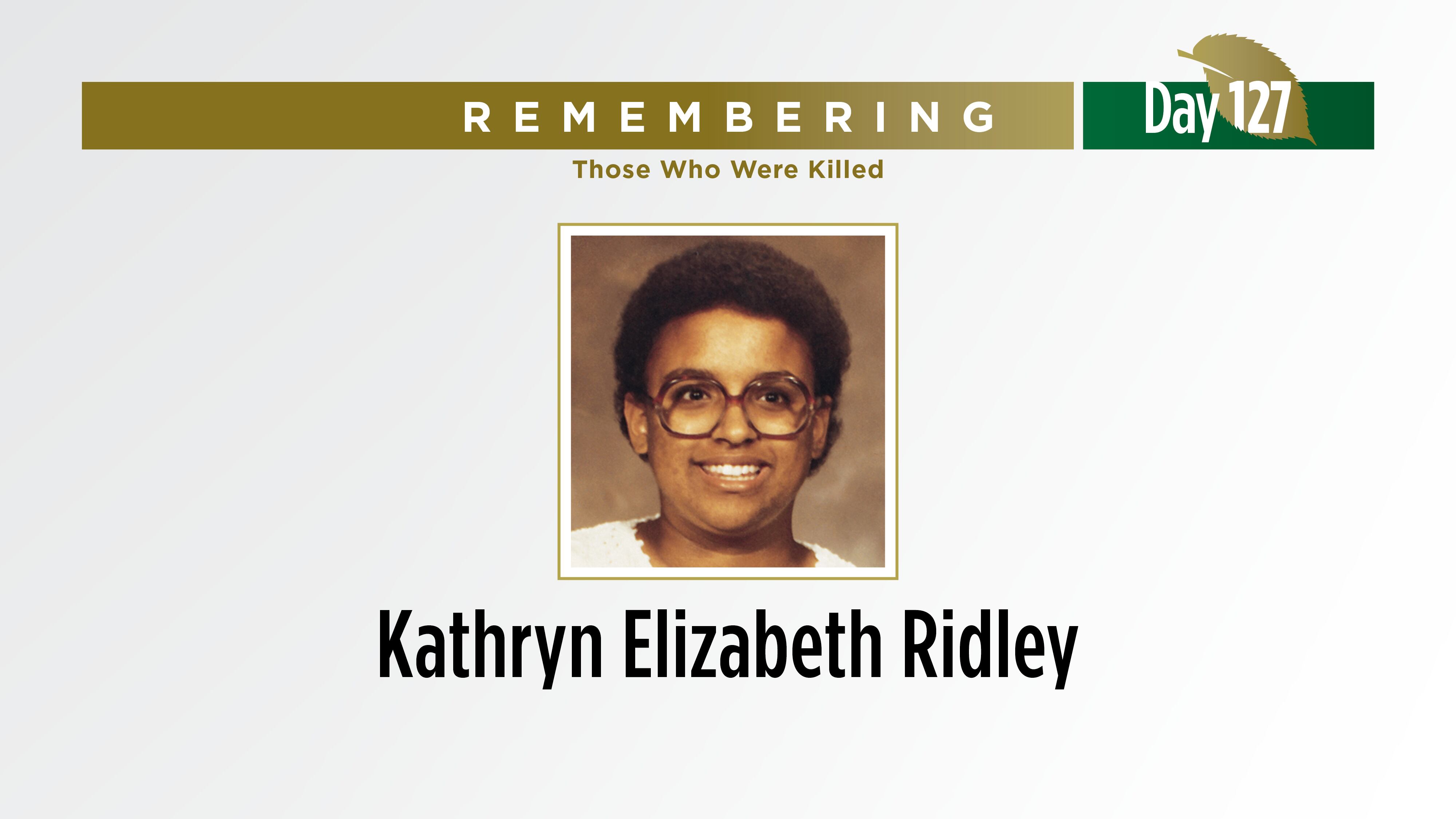 168 Days of Remembrance: Kathryn Elizabeth Ridley