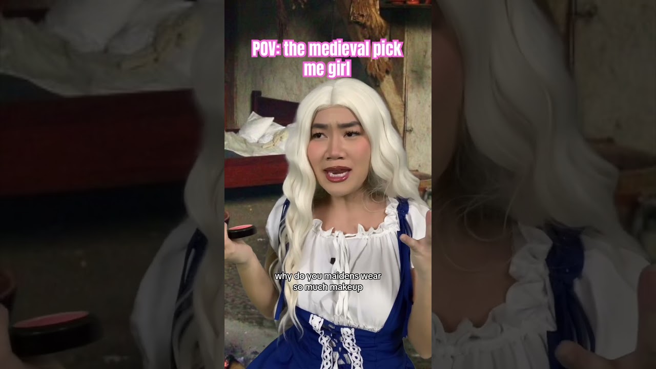 POV: The Medieval Pick Me Girl