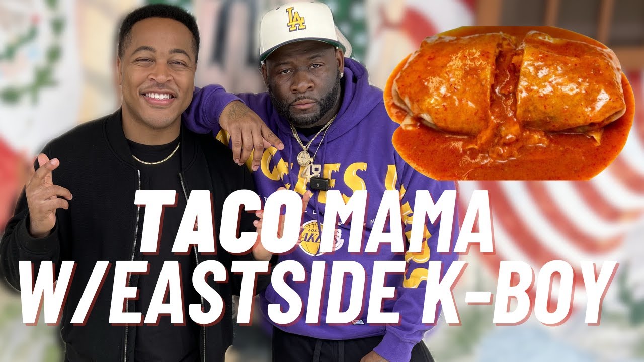 Trying Taco Mama w/EastSide K-Boy (Low Bottoms, LA Gang Culture, Life ...