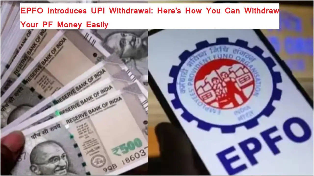 EPFO Introduces UPI Withdrawal: Here's How You Can Withdraw Your PF ...