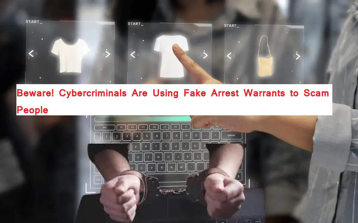 Beware! Cybercriminals Are Using Fake Arrest Warrants to Scam People