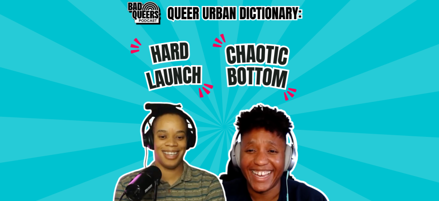 “Chaotic bottom” and “hard launch”: This week’s Queer Urban Dictionary
