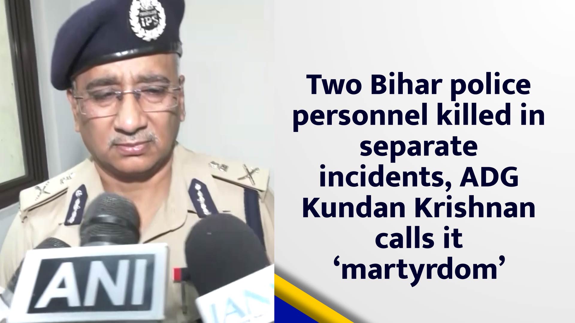 Two Bihar police personnel killed in separate incidents, ADG Kundan Krishnan calls it ‘martyrdom’