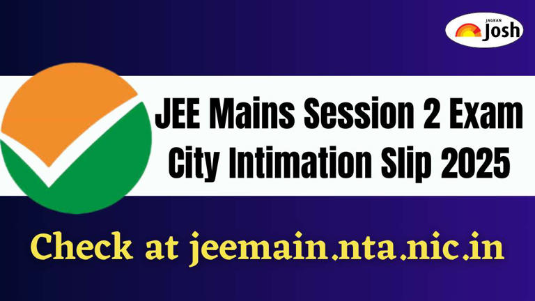 JEE Mains Session 2 Exam City Intimation Slip 2025 OUT at jeemain.nta.nic.in; Check Admit Card ...