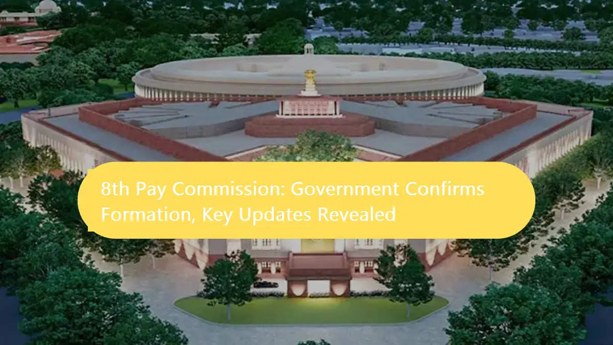 8th Pay Commission: Government Confirms Formation, Key Updates Revealed