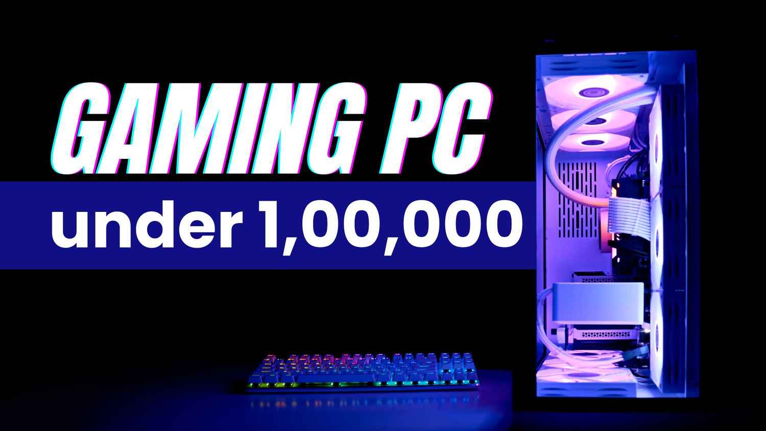 Best gaming PC under ₹1,00,000 in March 2025: CPU, Motherboard, RAM ...