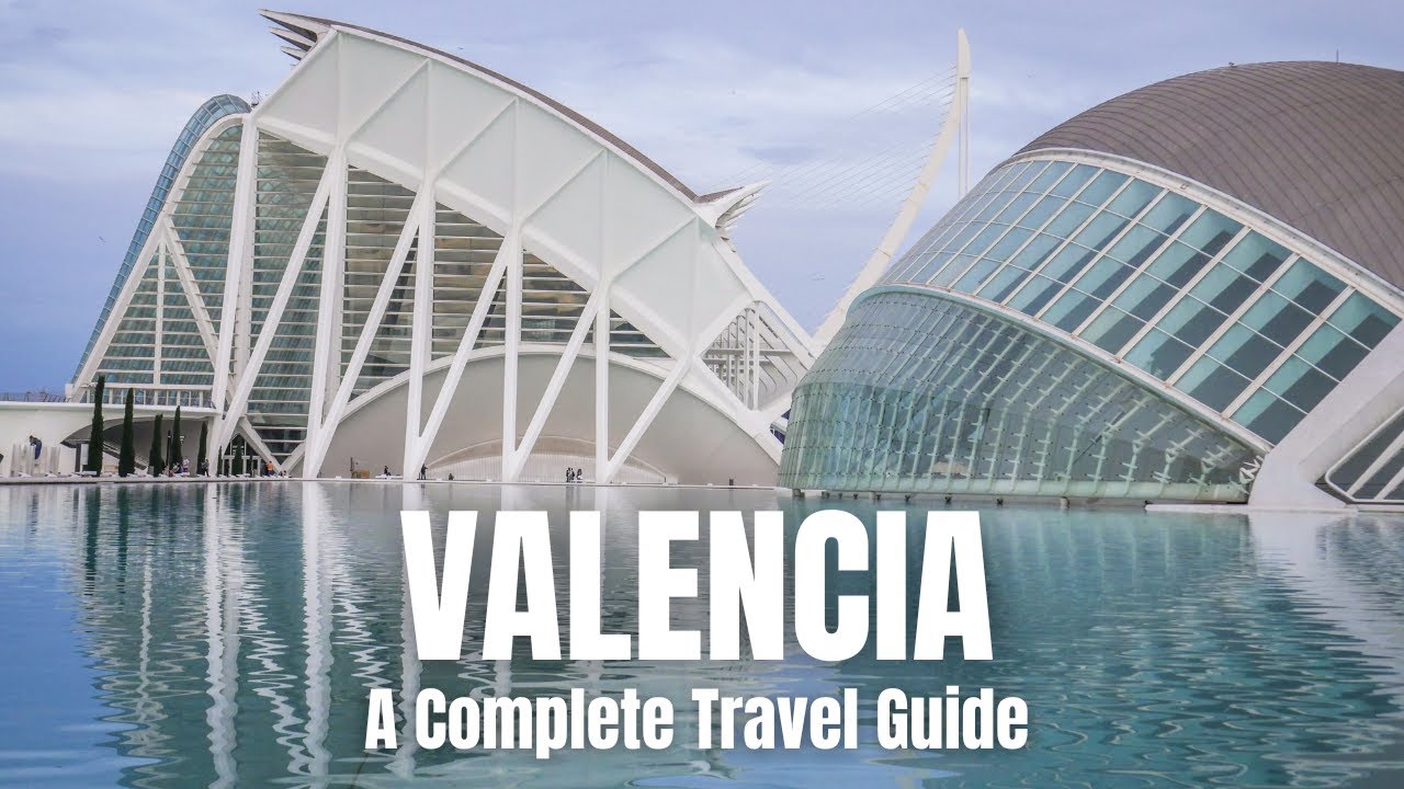 Valencia Complete Travel Guide Things to Do in Valencia Spain