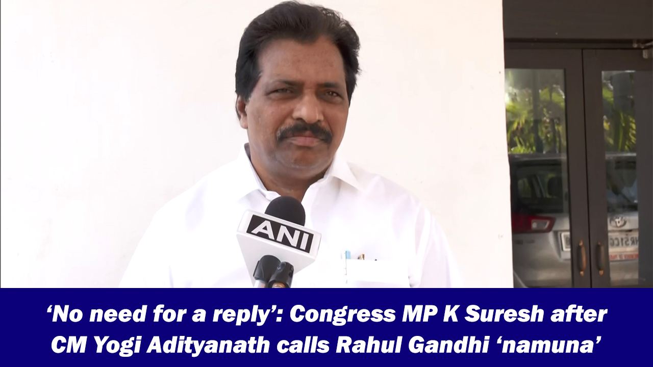 ‘No need for a reply’: Congress MP K Suresh after CM Yogi Adityanath ...
