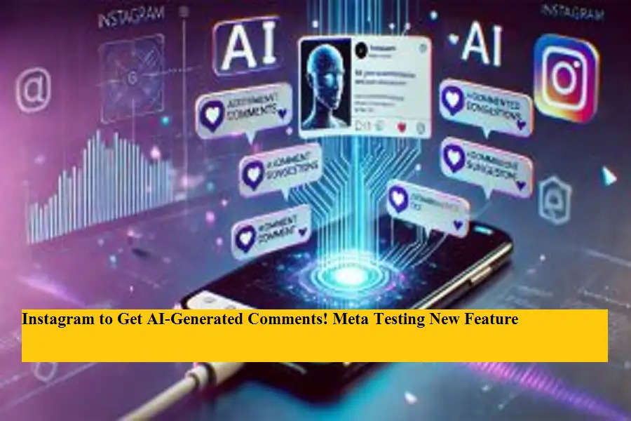 Instagram to Get AI-Generated Comments! Meta Testing New Feature
