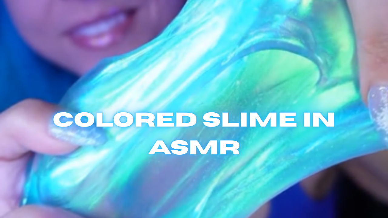 Exploring the Tingles of Colored Slime in ASMR