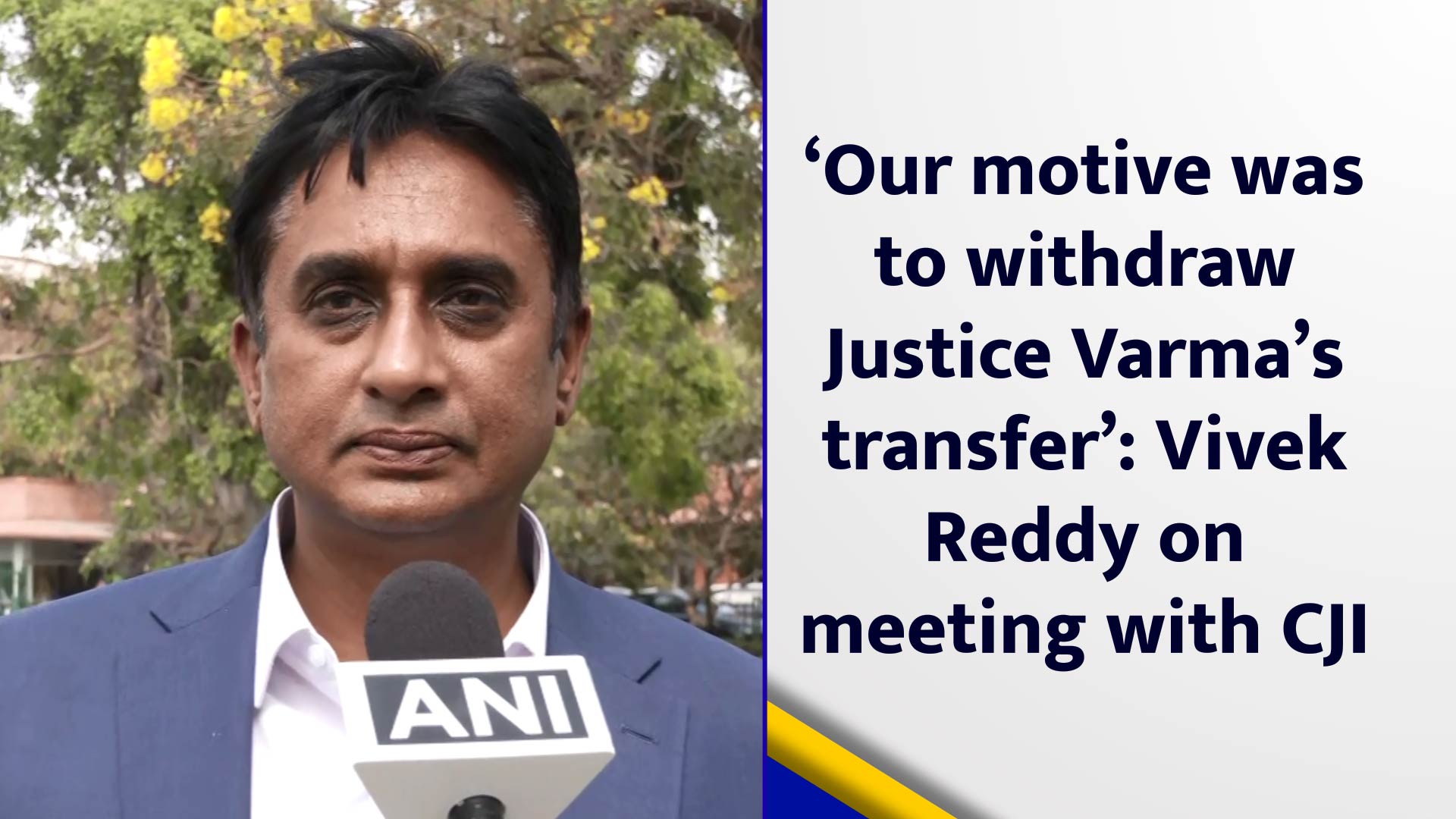 ‘Our motive was to withdraw Justice Varma’s transfer’: Vivek Reddy on ...