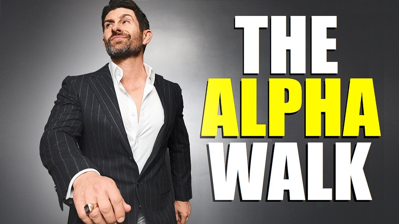 How to Walk Like an "ALPHA" Without Looking Arrogant!
