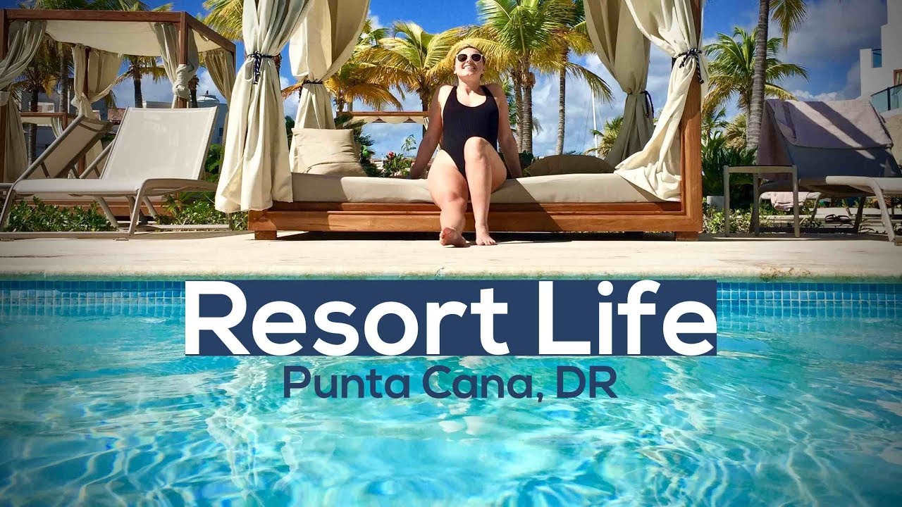 Resort Life - Punta Cana, Dominican Republic