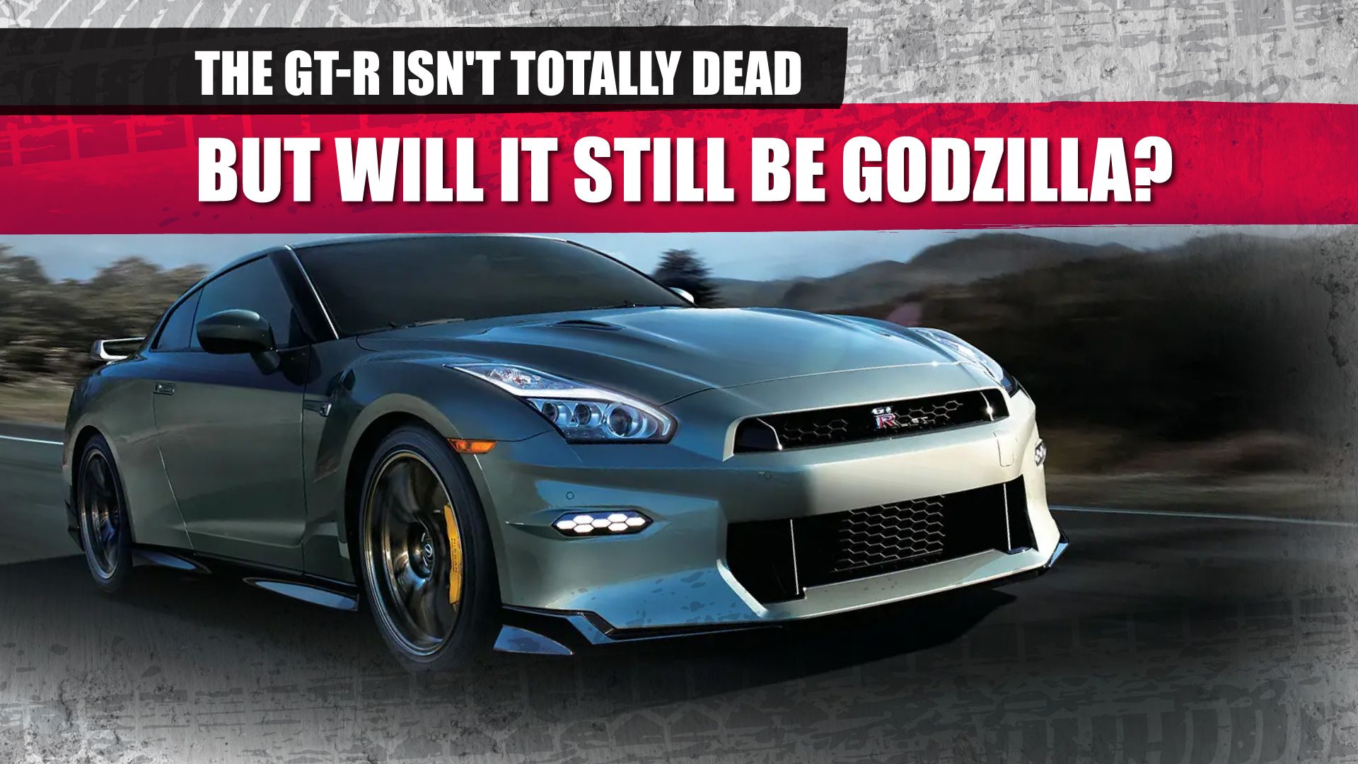 Nissan Confirms The GT-R Isn't Dead, But Will It Still Be Godzilla?
