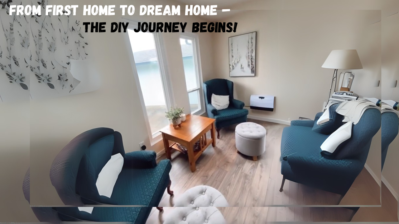 From First Home to Dream Home – The DIY Journey Begins!